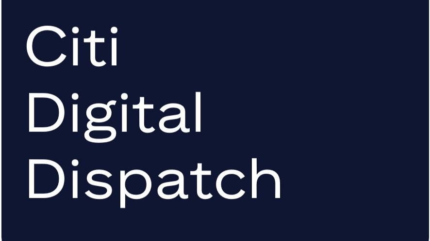 Citi Digital Dispatch